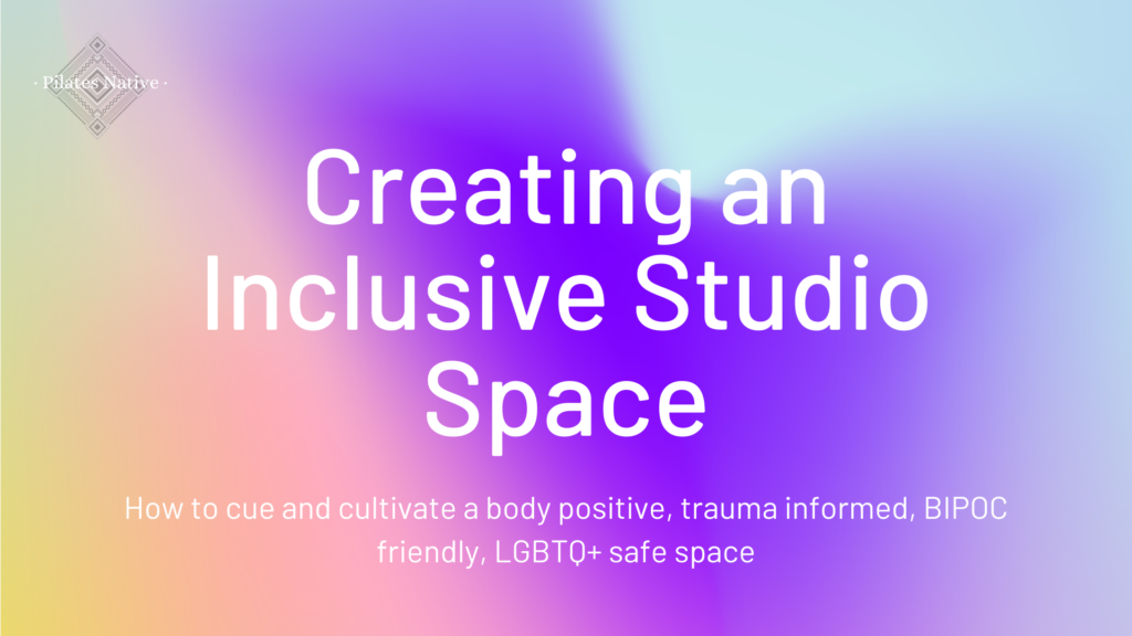 Creating an Inclusive Studio Space Webinar – PILATES NATIVE